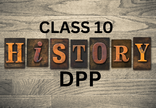 Daily Practice Paper (DPP) Class 10 History All Chapter – Artham Resources