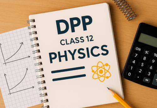 Daily Practice Paper (DPP) Class 12 Physics All Chapters – Artham Resources